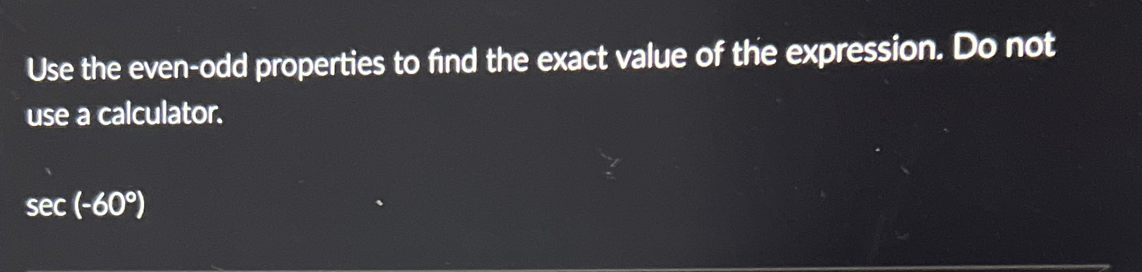 Solved Use the even-odd properties to find the exact value | Chegg.com