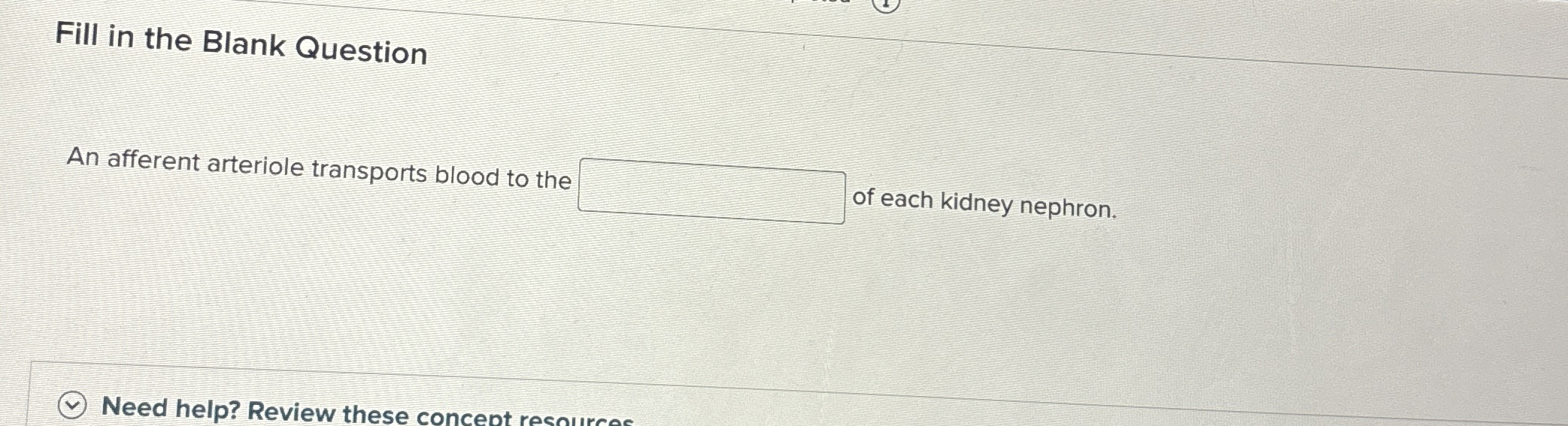 Solved Fill in the Blank QuestionAn afferent arteriole | Chegg.com