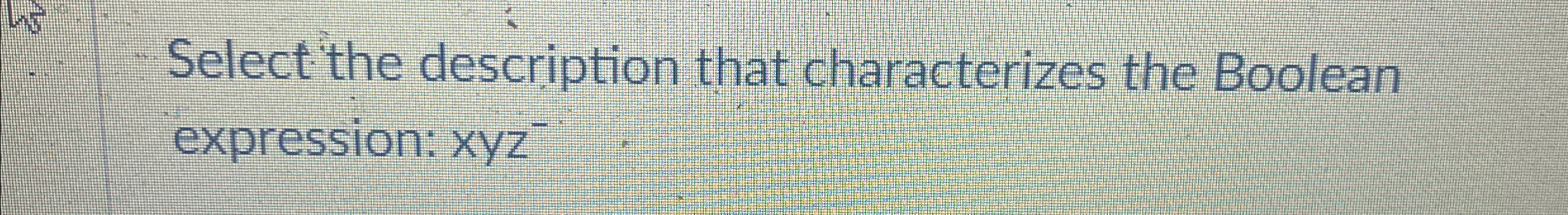 Solved Select the description that characterizes the Boolean | Chegg.com