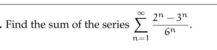 Solved Find the sum of the series ∑n=1∞6n2n−3n. | Chegg.com
