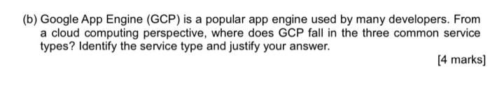Solved (b) Google App Engine (GCP) is a popular app engine | Chegg.com