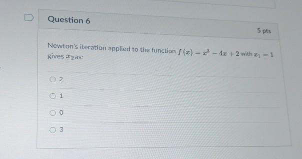 Solved Question 6 5 pts Newton's iteration applied to the | Chegg.com