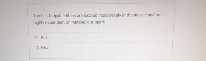 Solved The fast fatigable fibers are located more deeply in | Chegg.com