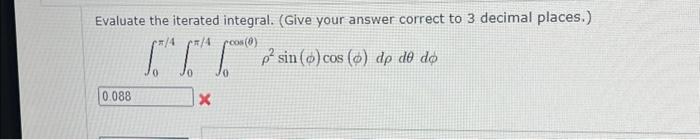 Solved Evaluate the iterated integral. (Give your answer | Chegg.com