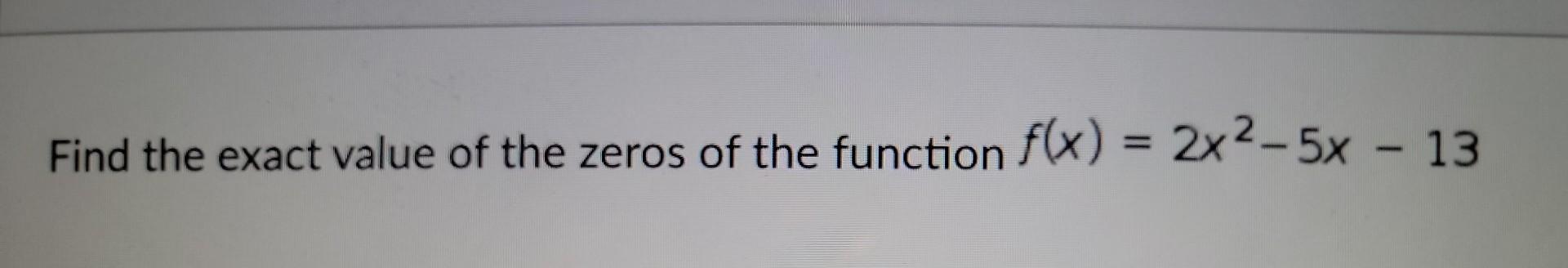 Solved Find the exact value of the zeros of the function | Chegg.com