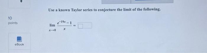 Solved Use a known Taylor series to conjecture the value of | Chegg.com