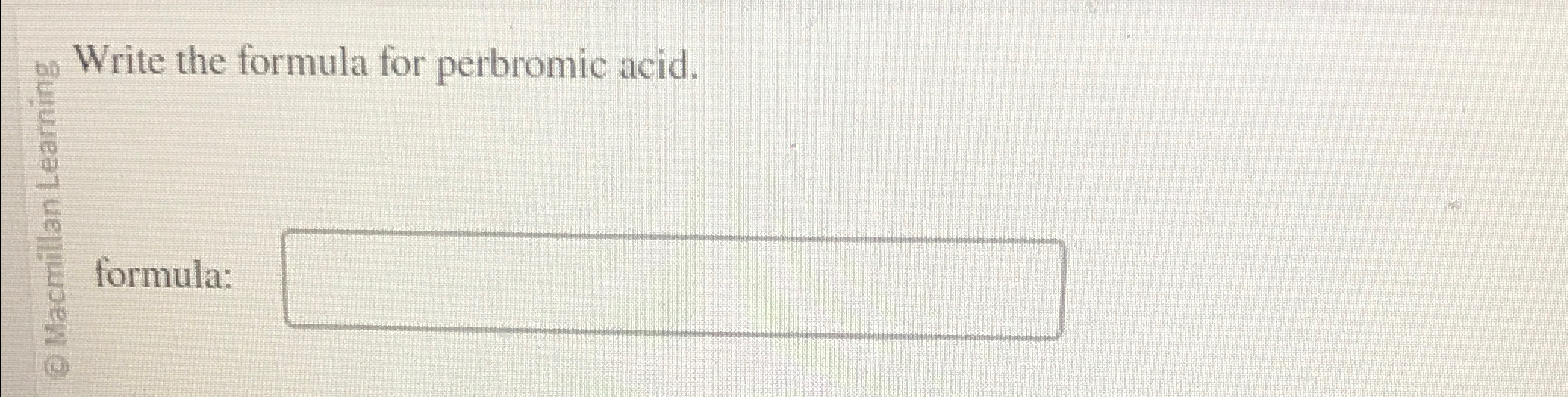 Solved an Write the formula for perbromic acid.formula: | Chegg.com