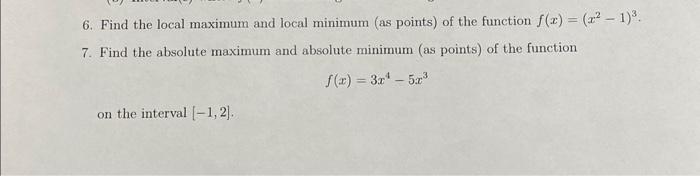 Solved 6. Find the local maximum and local minimum (as | Chegg.com