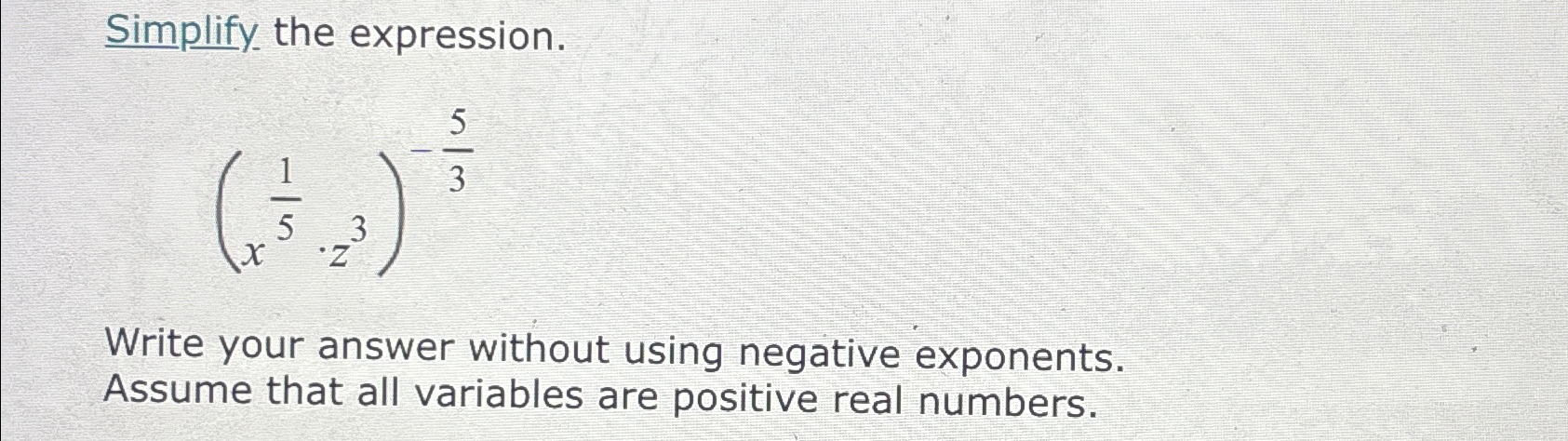 Solved Simplify the expression.(x15*z3)-53Write your answer | Chegg.com