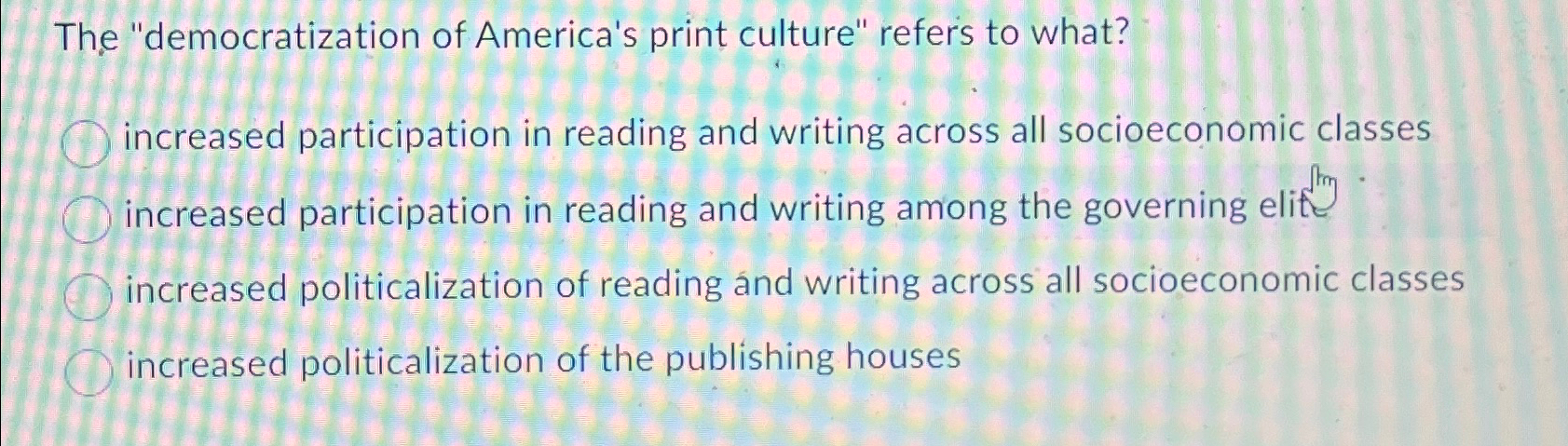 Solved The "democratization of America's print culture" | Chegg.com