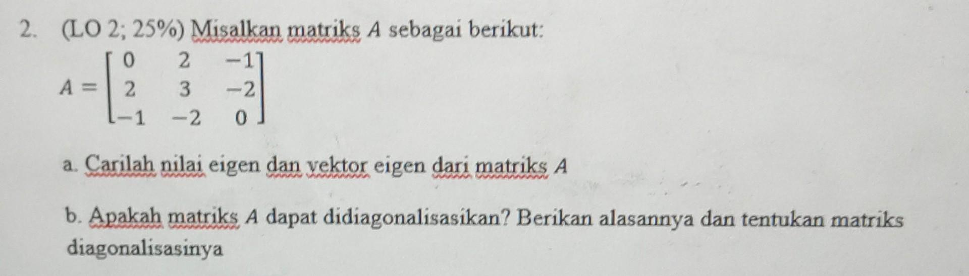 2. (LO 2;25% ) Misalkan matriks A sebagai berikut: | Chegg.com
