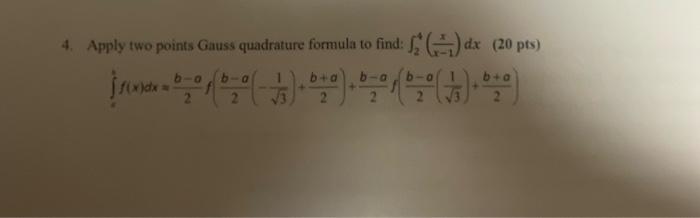 Solved 4. Apply two points Gauss quadrature formula to find: | Chegg.com