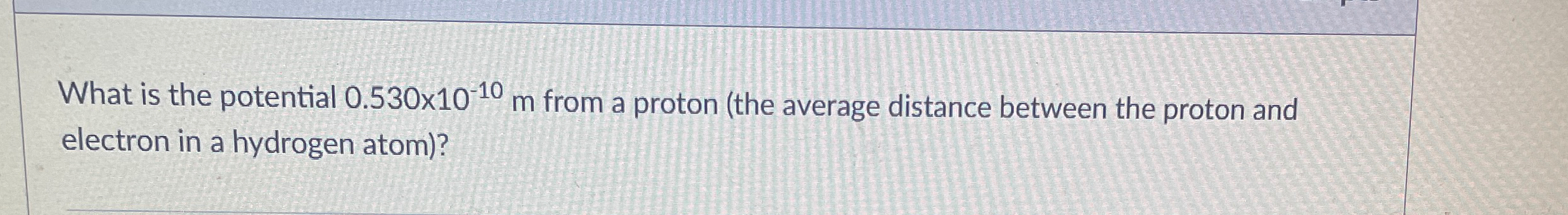 Solved What is the potential 0.530×10-10m ﻿from a proton | Chegg.com
