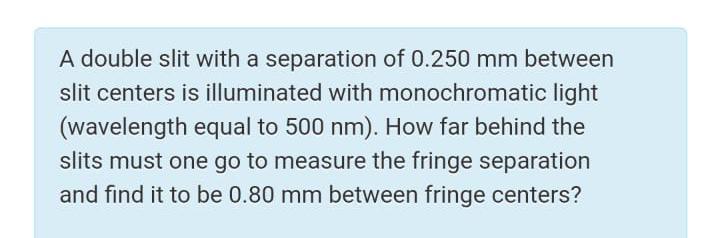 Solved A double slit with a separation of 0.250mm ﻿between | Chegg.com