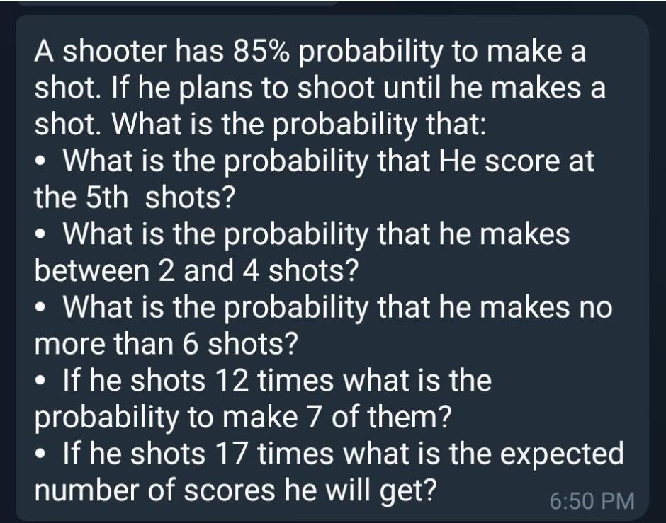 Solved A shooter has 85% probability to make a shot. If he | Chegg.com