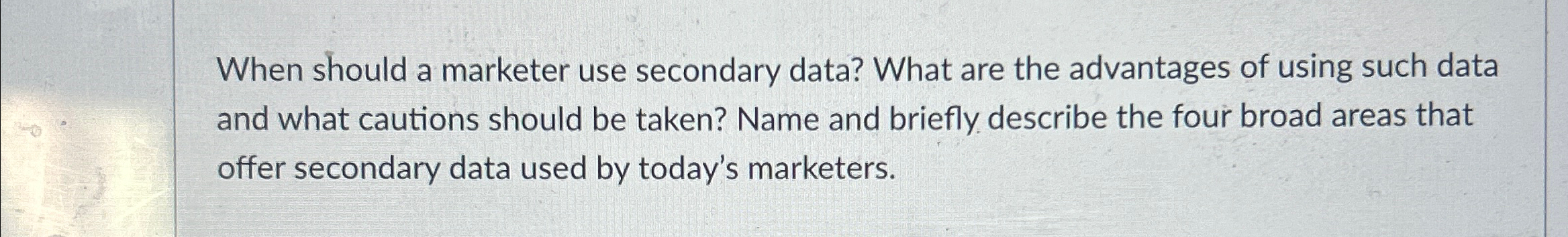 Solved When should a marketer use secondary data? What are | Chegg.com
