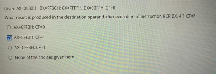 Solved Given AX=0030H; BX=FF3CH; CX=FFFFH, DX=00FFH, CF=0 | Chegg.com