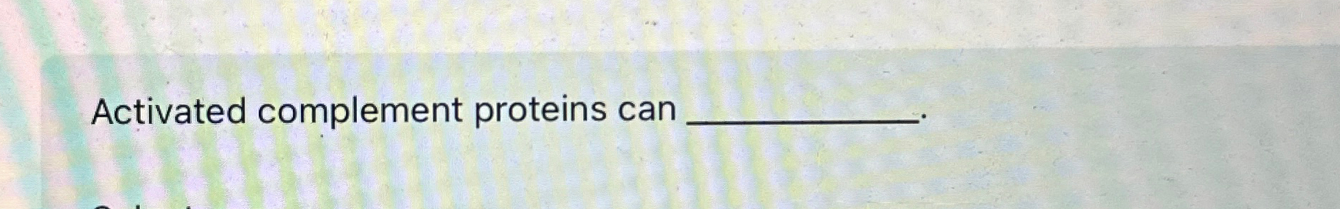 Solved Activated complement proteins can | Chegg.com