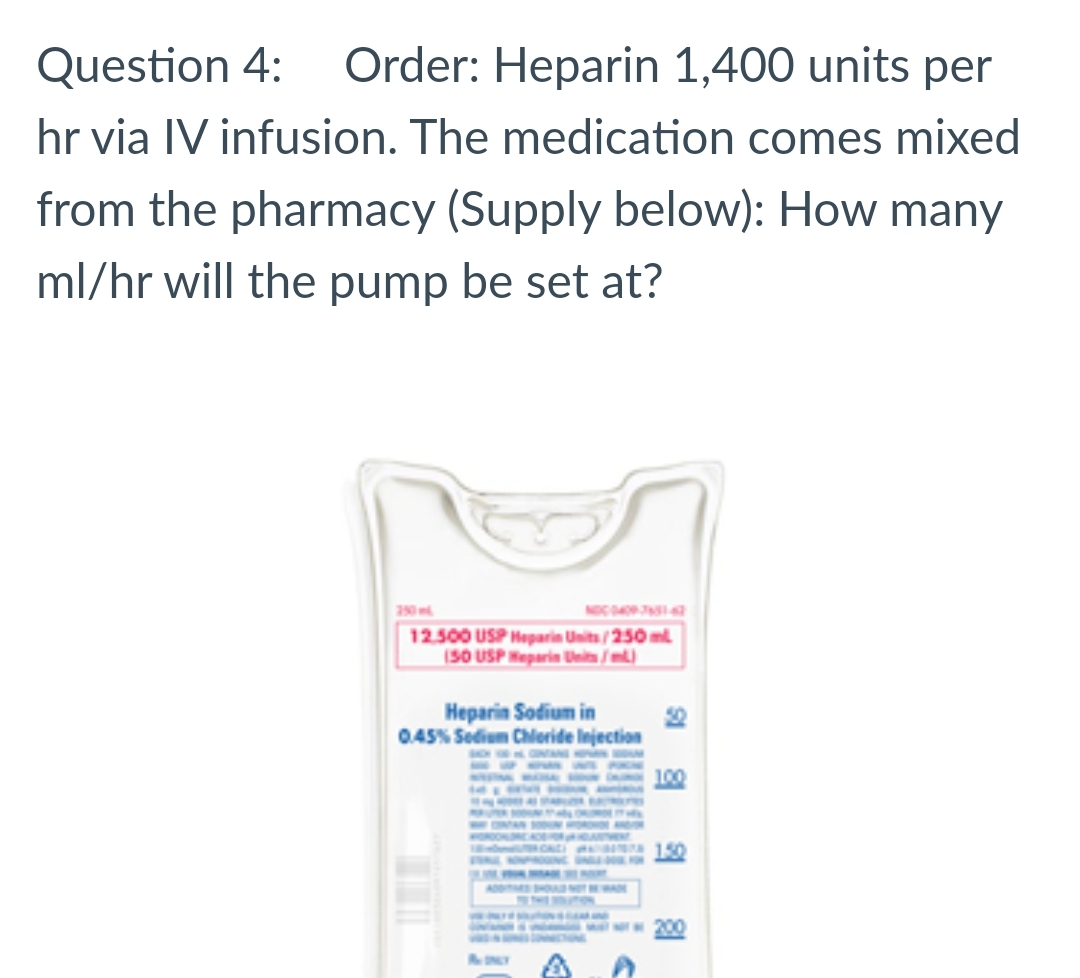 Solved Question 4: Order: Heparin 1,400 ﻿units per hr via IV | Chegg.com