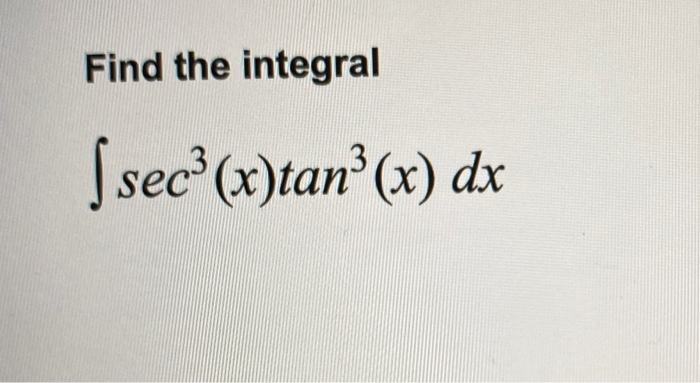 Solved Find the integral sec (x)tan(x) dx | Chegg.com