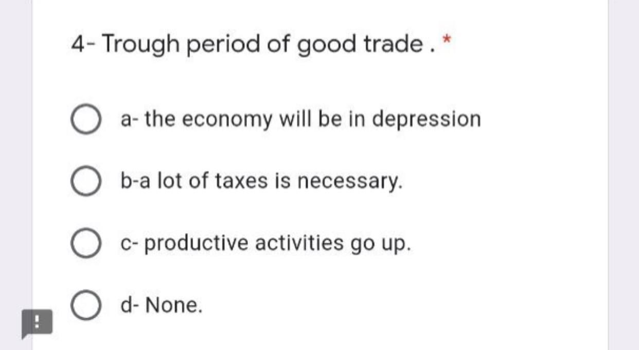 Solved 4- Trough period of good trade. * a- the economy will | Chegg.com