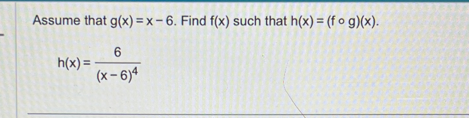 Solved Assume that g(x)=x-6. ﻿Find f(x) ﻿such that | Chegg.com