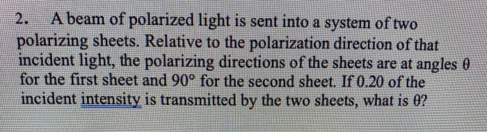 Solved 2. A beam of polarized light is sent into a system of | Chegg.com