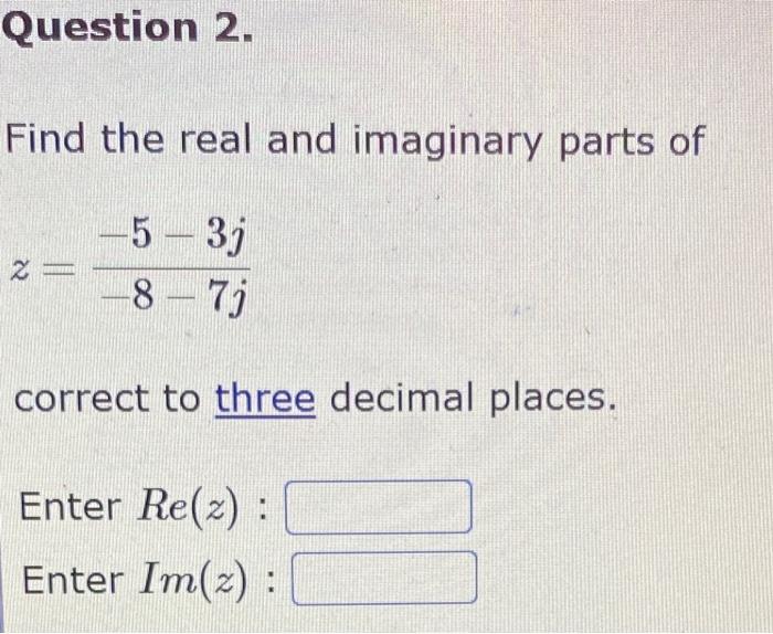 Solved Find the real and imaginary parts of z=−8−7j−5−3j | Chegg.com