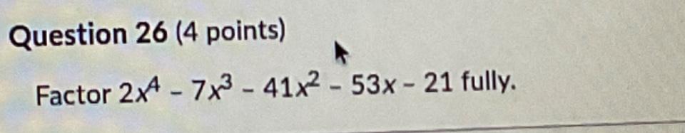 Solved Question 26 (4 ﻿points)Factor 2x4-7x3-41x2-53x-21 | Chegg.com