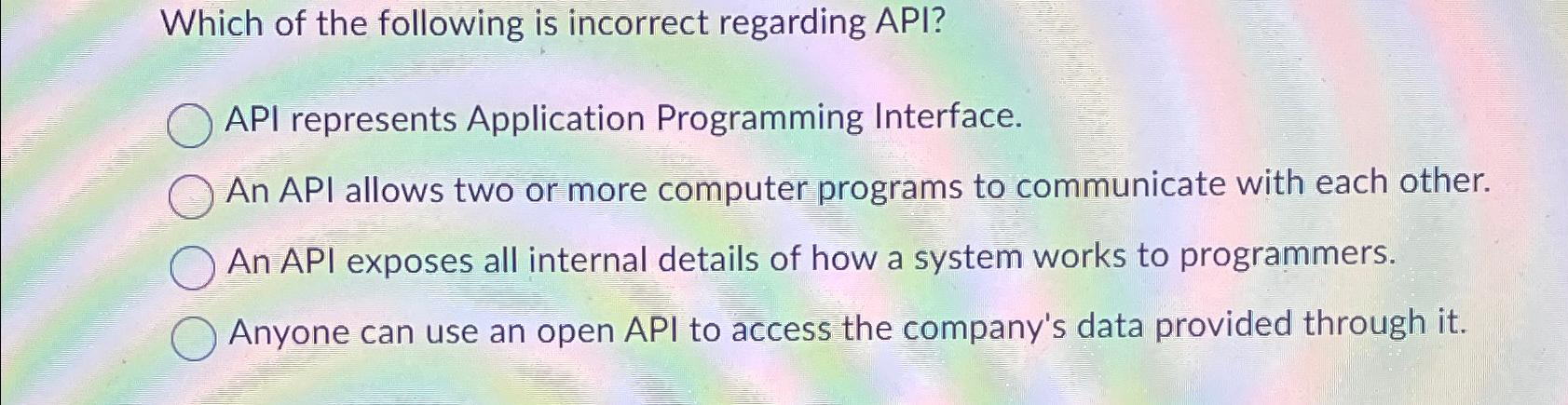 Solved Which of the following is incorrect regarding API?API | Chegg.com