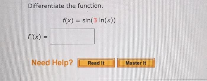 Solved Differentiate the function. f(x)=sin(3ln(x)) f′(x)= | Chegg.com