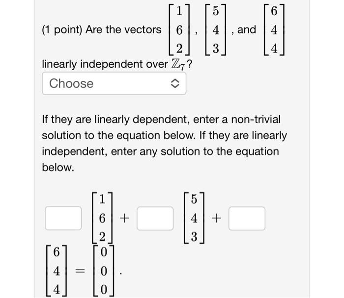 Solved (1 point) Are the vectors ⎣⎡162⎦⎤,⎣⎡543⎦⎤, and | Chegg.com