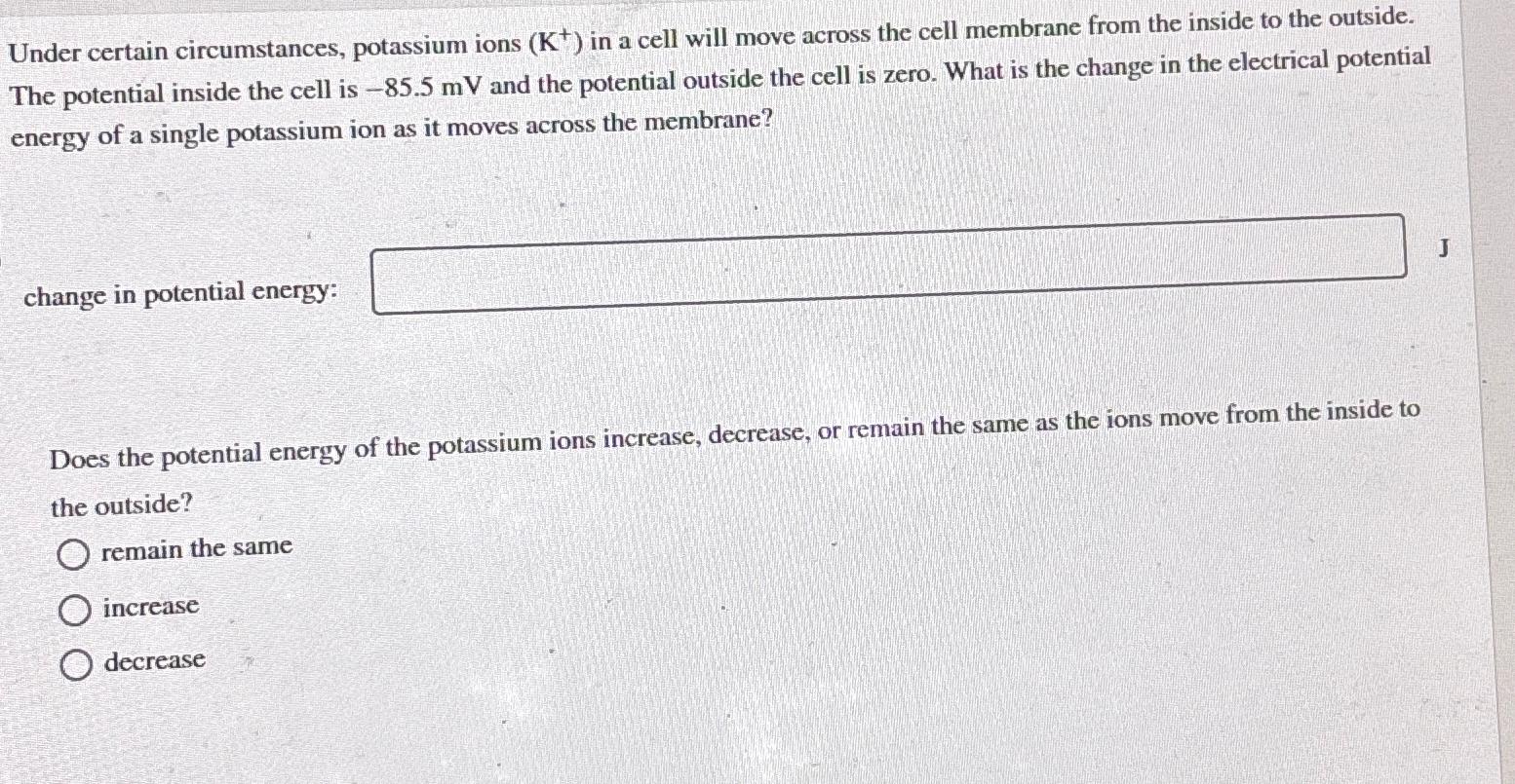Solved Under certain circumstances, potassium ions (K+)in a | Chegg.com