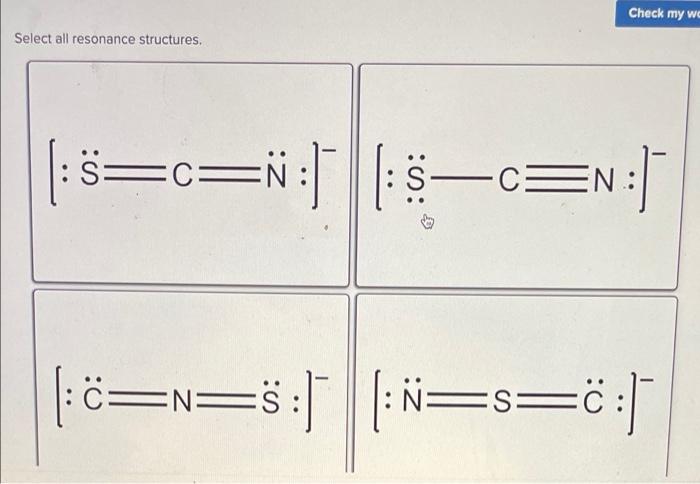 Solved Select all resonance structures. Check my we |: s—c—Ñ | Chegg.com