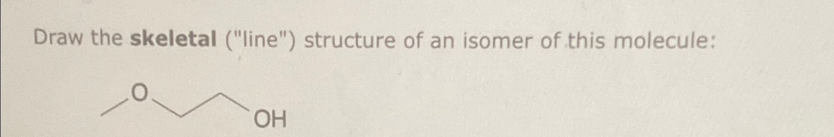 Solved Draw the skeletal ("line") ﻿structure of an isomer of | Chegg.com