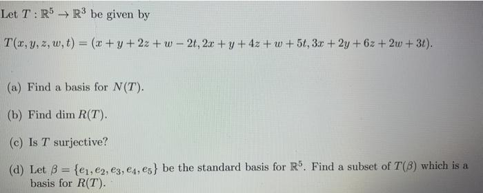 Solved Let T:R5 → R3 be given by T(x,y,z, w, t) = (x+y + 2x | Chegg.com