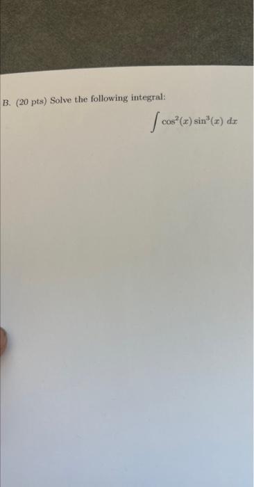 Solved B. (20pts) Solve the following integral: | Chegg.com