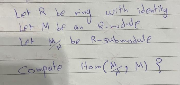 Solved Let R be ring with identity Let M be an R-midule Let | Chegg.com