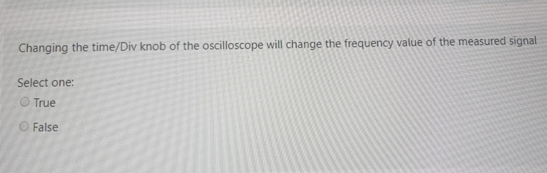 Solved Changing the time/Div knob of the oscilloscope will | Chegg.com