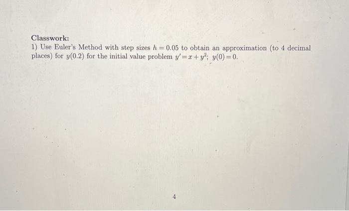 Solved Classwork: 1) Use Euler's Method with step sizes | Chegg.com