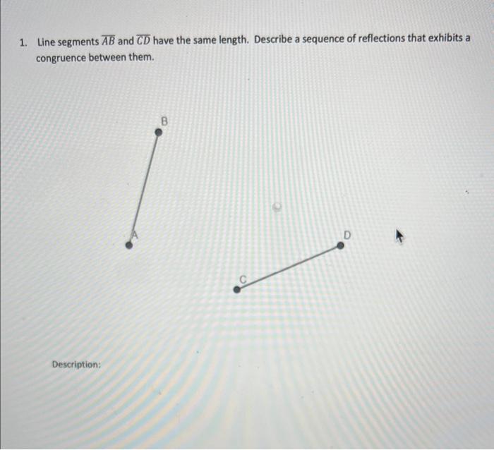 Solved 1. Line segments AB and CD have the same length. | Chegg.com