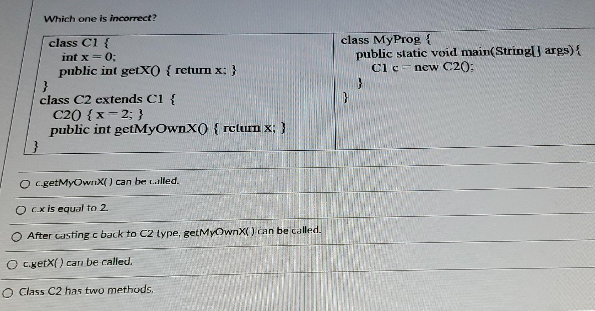 Solved class Cl{ int x=0; public int get XO \{retum x;} \} | Chegg.com