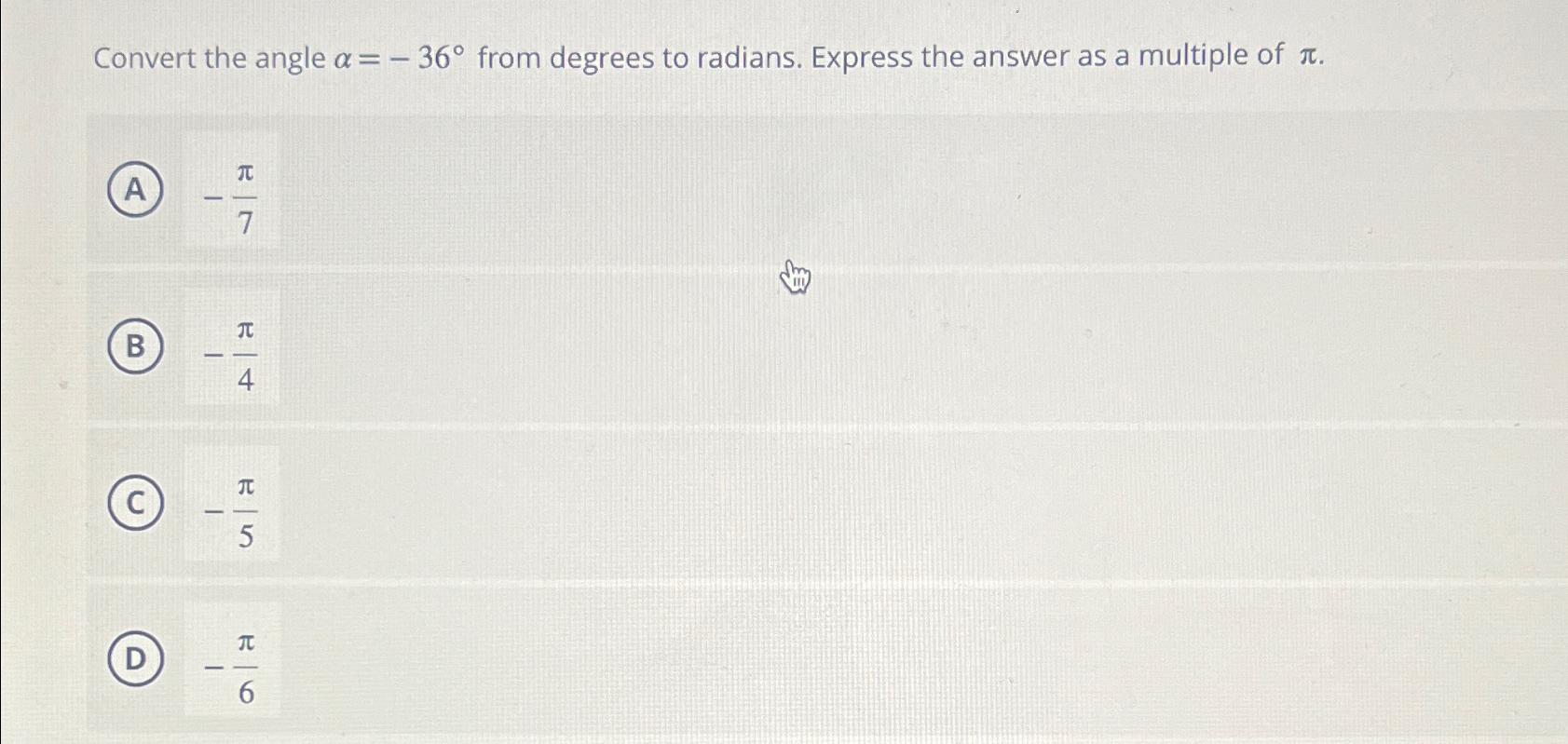 Solved Convert the angle α=-36° ﻿from degrees to radians. | Chegg.com