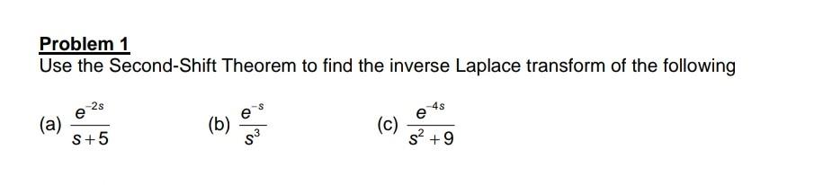 Solved Problem 1 Use the Second-Shift Theorem to find the | Chegg.com