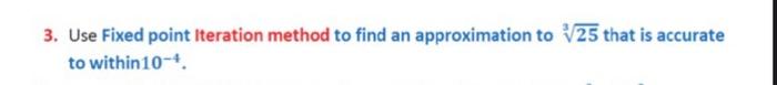 Solved 3. Use Fixed point Iteration method to find an | Chegg.com