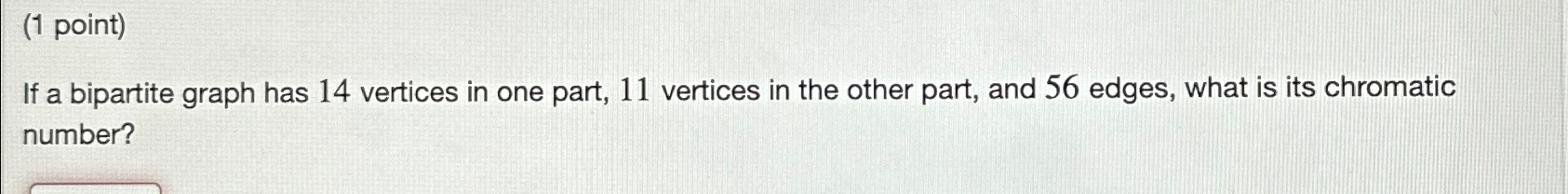 Solved (1 ﻿point)If a bipartite graph has 14 ﻿vertices in | Chegg.com