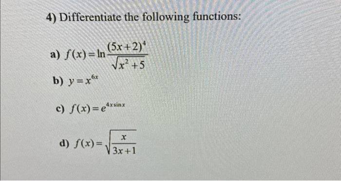 Solved 4) Differentiate the following functions: a) f(x)= ln | Chegg.com