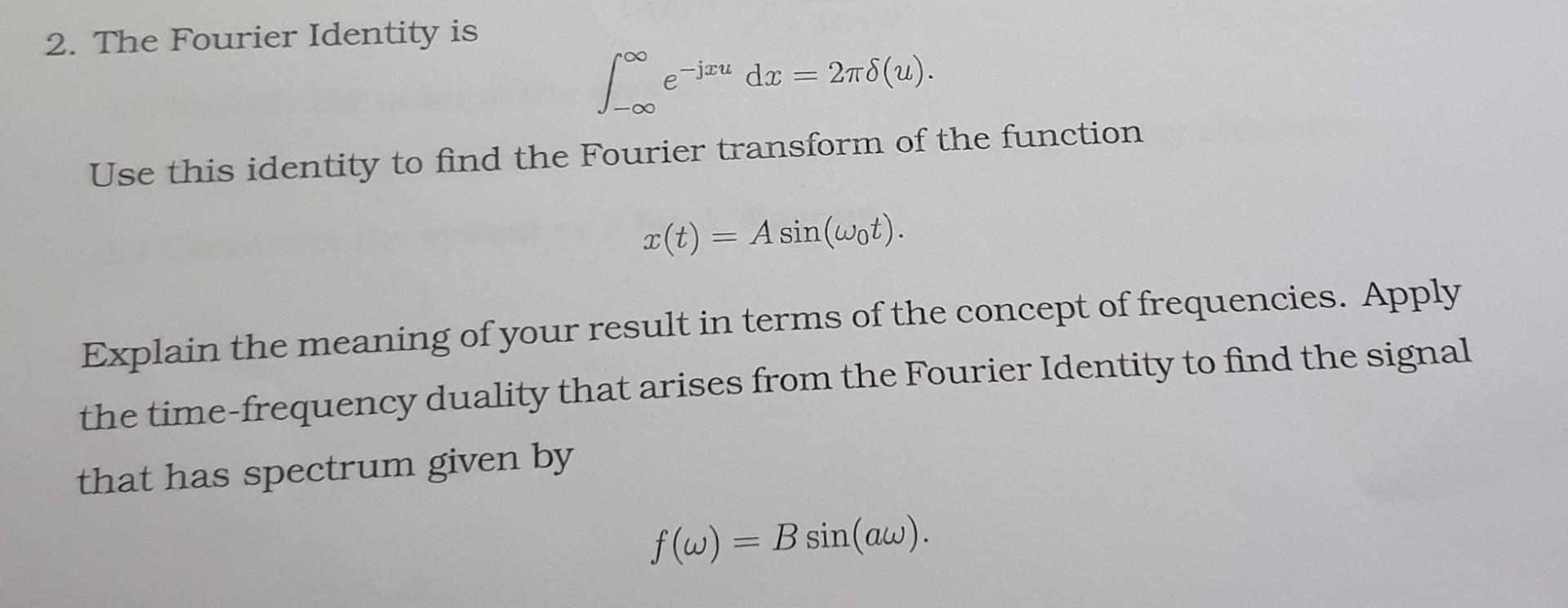 Solved 2. The Fourier Identity is ∫−∞∞e−jxu dx=2πδ(u). Use | Chegg.com