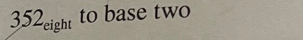 Solved 352eight ﻿to base two | Chegg.com