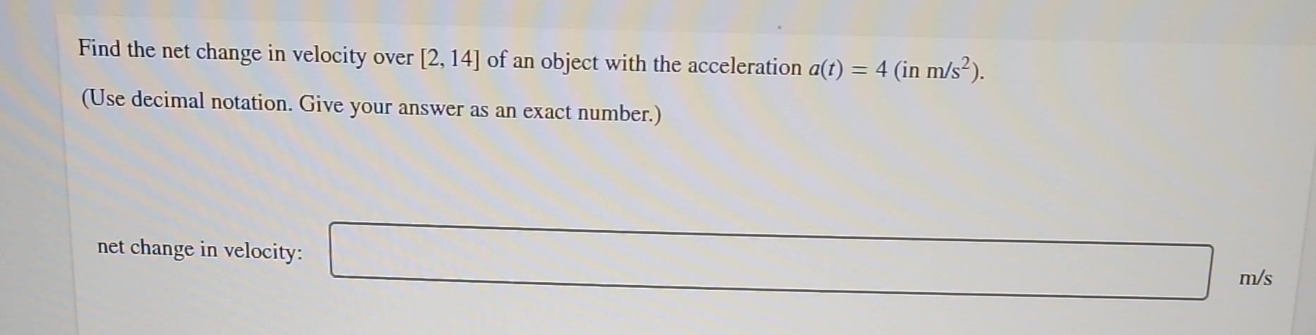 Solved Find the net change in velocity over [2, 14] of an | Chegg.com